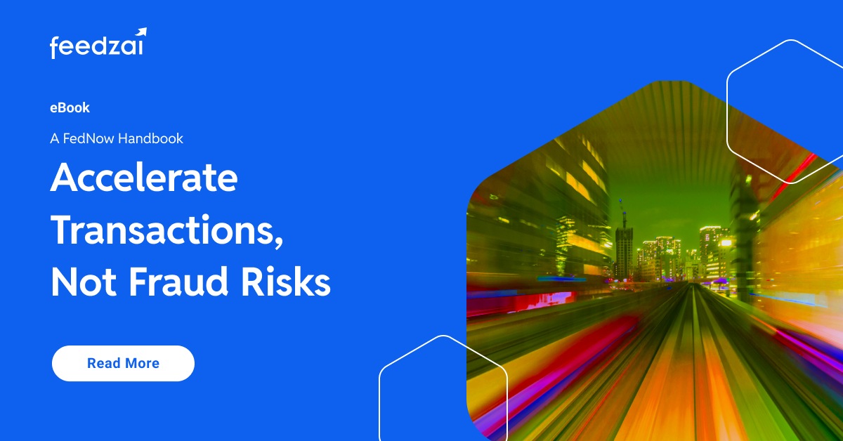 Accelerate Transactions, Not Fraud Risk: A FedNow Handbook | Feedzai Accelerate Transactions, Not Fraud Risk: A FedNow Handbook | Feedzai